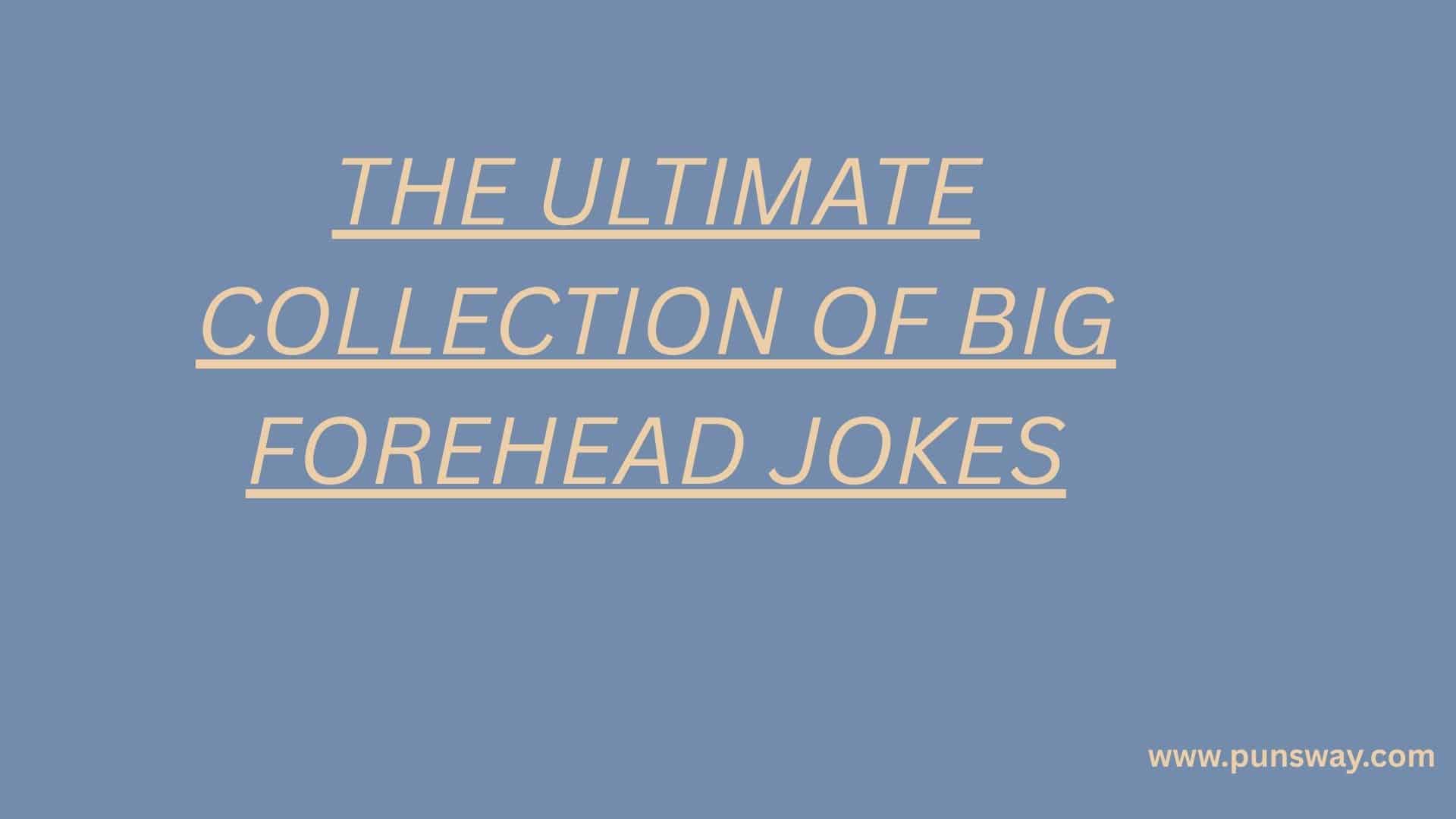 385+ Hilarious Big Forehead Jokes & puns One Liner (2025) - Puns Way