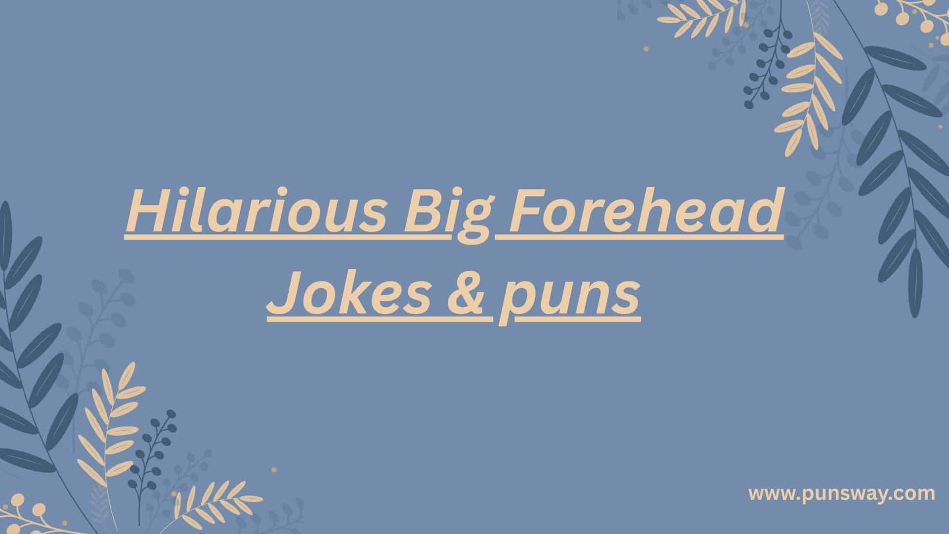 385+ Hilarious Big Forehead Jokes & puns One Liner (2025) - Puns Way
