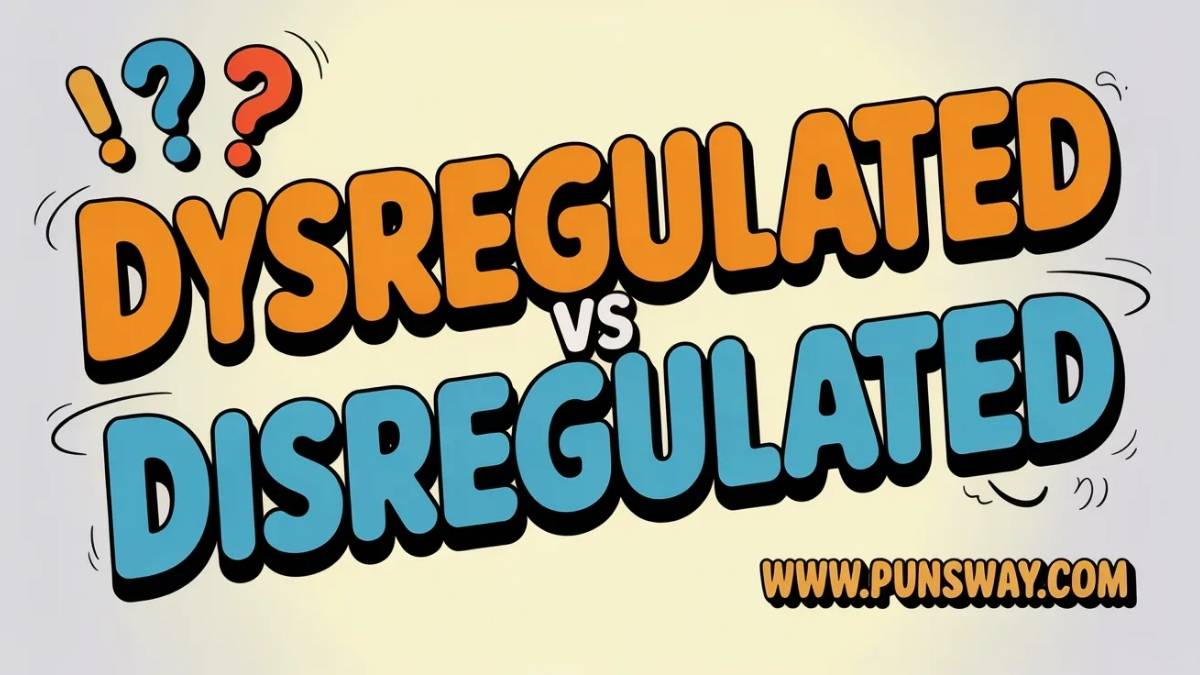 Dysregulated vs Disregulated One Is Correct and Touch of Humor - Puns Way