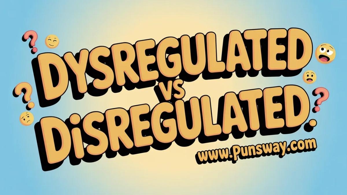 Dysregulated vs Disregulated One Is Correct and Touch of Humor - Puns Way